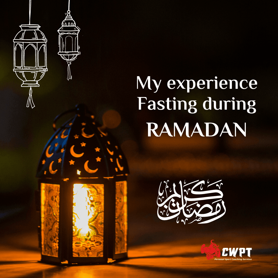 Fasting during Ramadan, My personal experience - CWPT- Health and Fitness